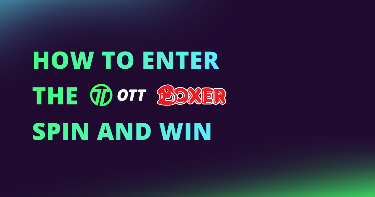OTT x Boxer Spin & Win Guide