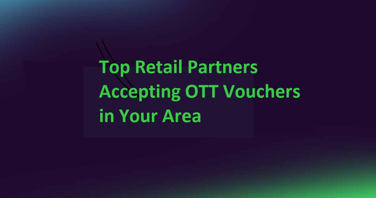 Top OTT Voucher Retailers Near You