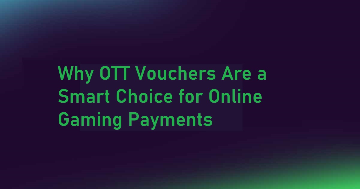 OTT Vouchers for Secure Online Gaming Payments