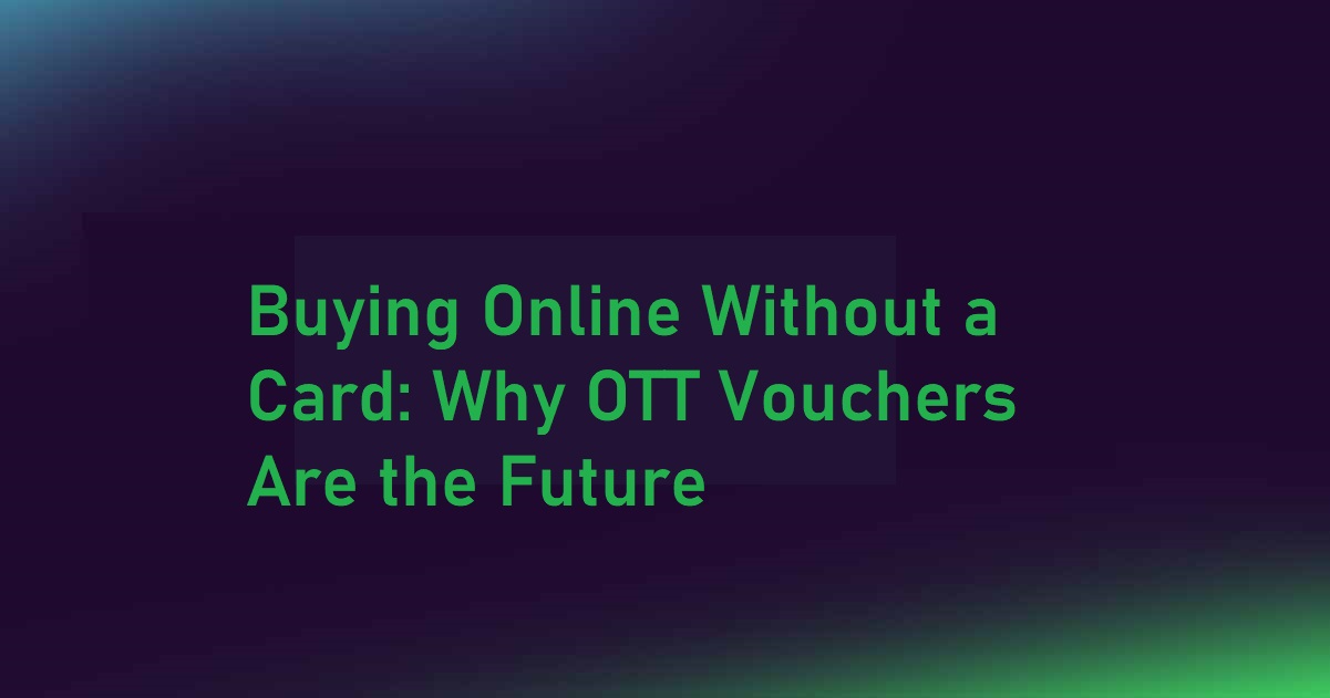 Buy Online No Card Needed – OTT Vouchers