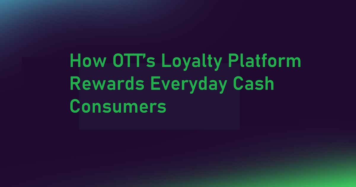 OTT Rewards: Loyalty Platform for Cash Consumers